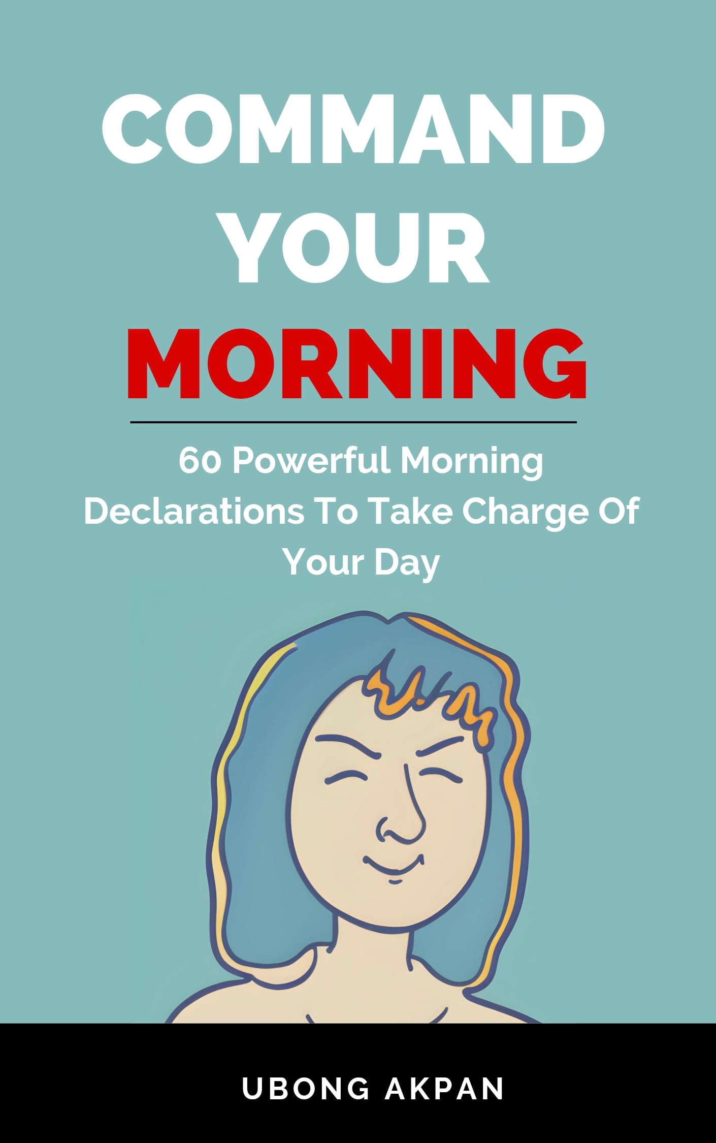 Command Your Morning: 60 Powerful Morning Declarations To Take Charge ...