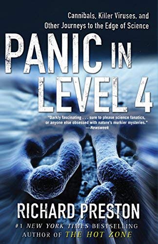 Panic in Level 4: Cannibals, Killer Viruses, and Other Journeys to the ...
