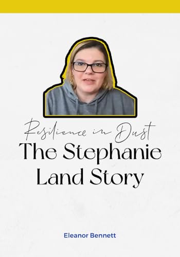 The Stephanie Land Story: Resilience in Dust by Eleanor Bennett | Goodreads