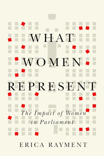 What Women Represent: The Impact of Women in Parliament by Erica ...