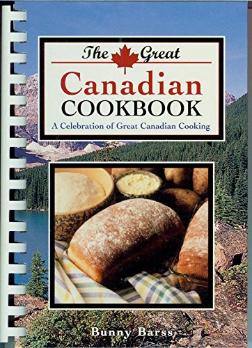 The Great Canadian Cookbook: A Celebration of Great Canadian Cooking by ...