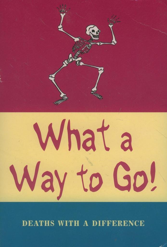 What a Way to Go!: Deaths with a Difference by Peter Bowler and ...