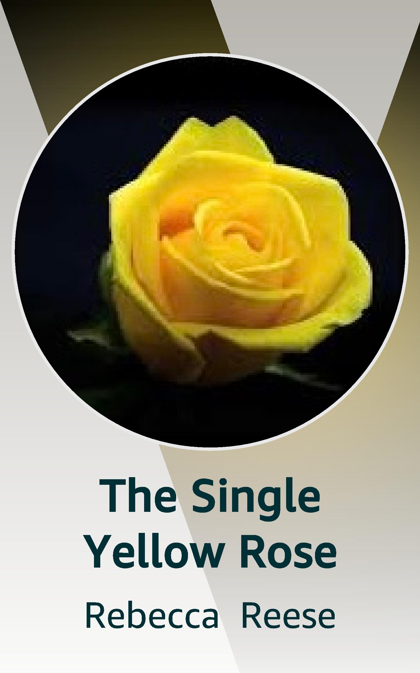The Single Yellow Rose by Rebecca Reese | Goodreads