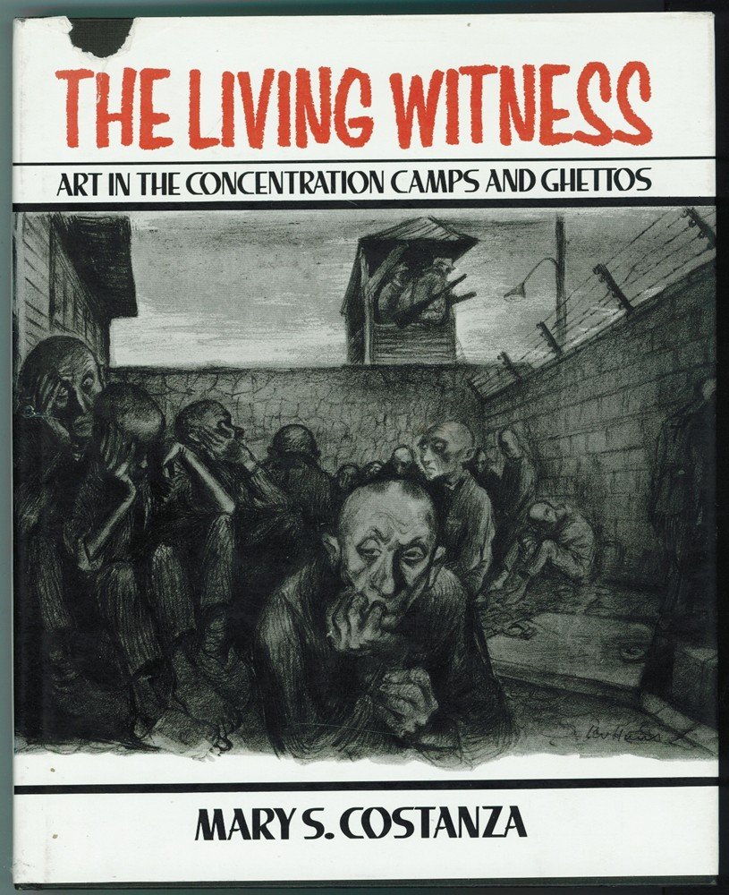 The Living Witness: Art in the Concentration Camps and Ghettos by Mary ...