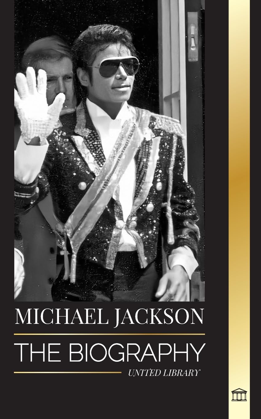 Michael Jackson: The Biography of the Legendary King of Pop; his Magic ...