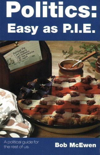 Politics: Easy as P.I.E. by Bob McEwen | Goodreads