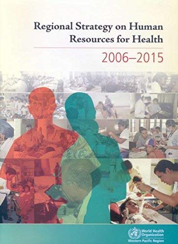 Regional Strategy on Human Resources for Health: 2006-2015 by World ...