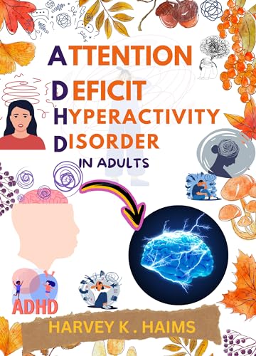 Attention Deficit Hyperactivity Disorder in Adults: A complete Guide ...