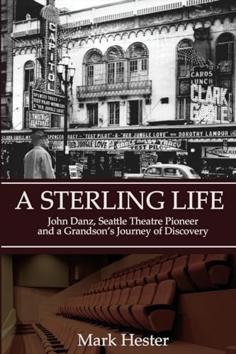 A Sterling Life: John Danz, Seattle Theatre Pioneer and a Grandson's ...