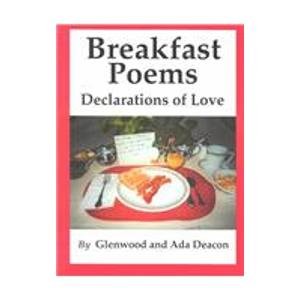 Breakfast Poems: Declarations of Love by Glenwood Deacon | Goodreads