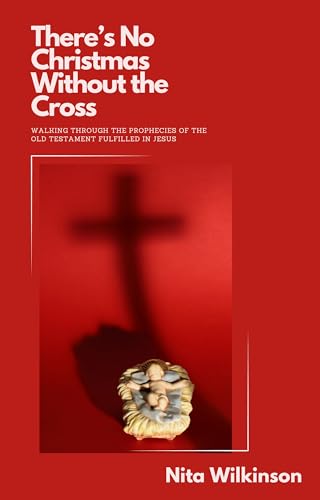 There's No Christmas Without the Cross: Walking through the Old ...