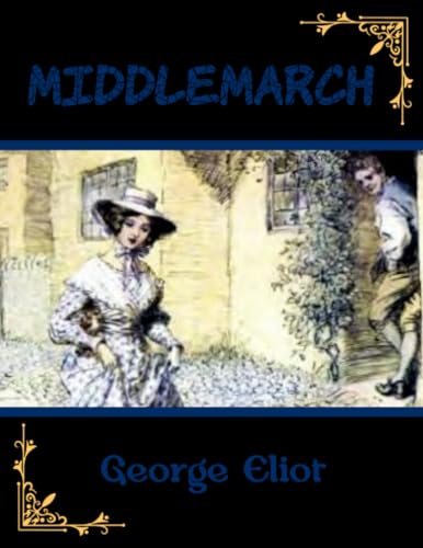 Middlemarch: A STUDY OF PROVINCIAL LIFE EXAMINES A FICTITIOUS MIDLANDS ...