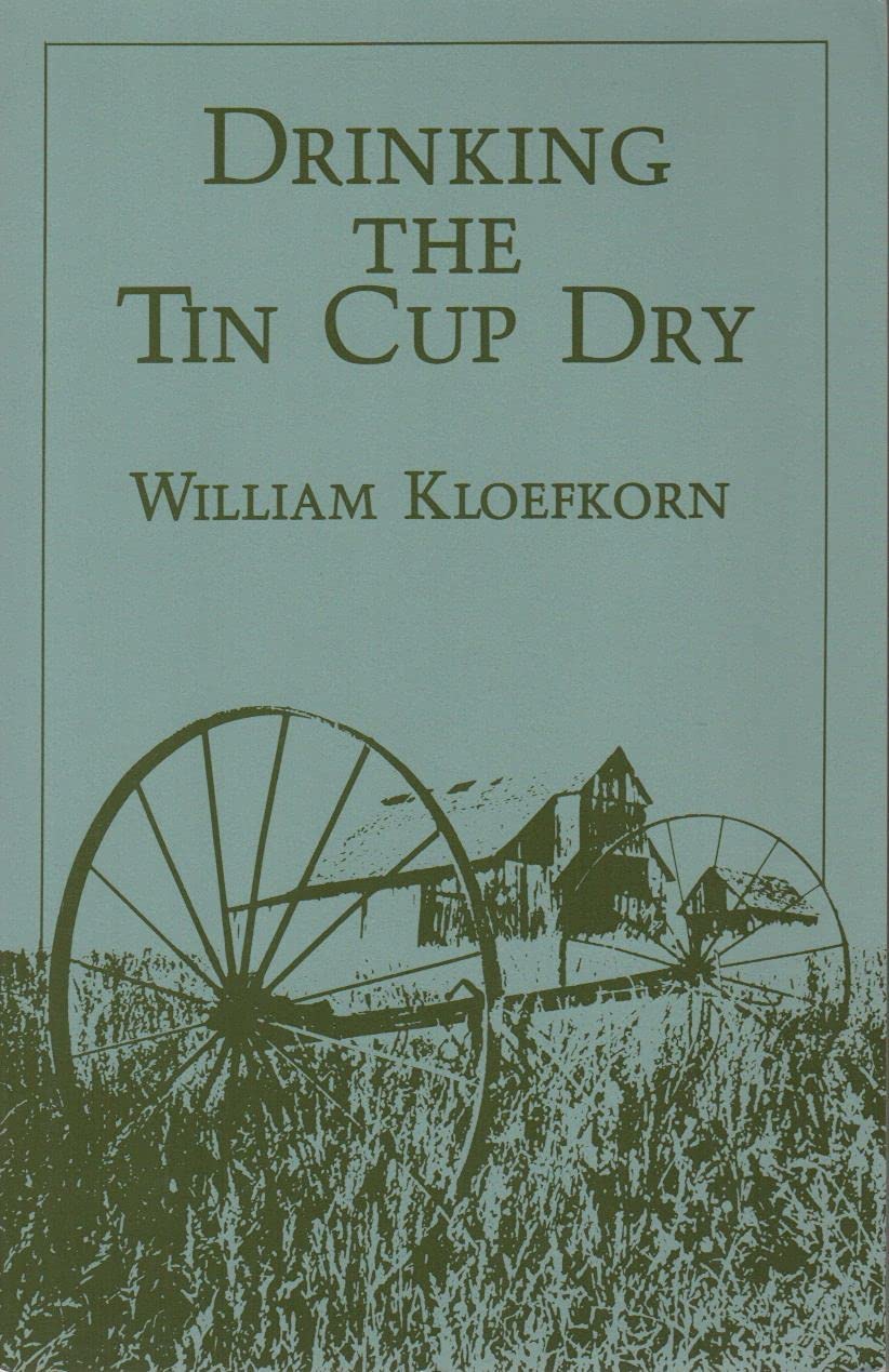 Drinking The Tin Cup Dry by William Kloefkorn | Goodreads