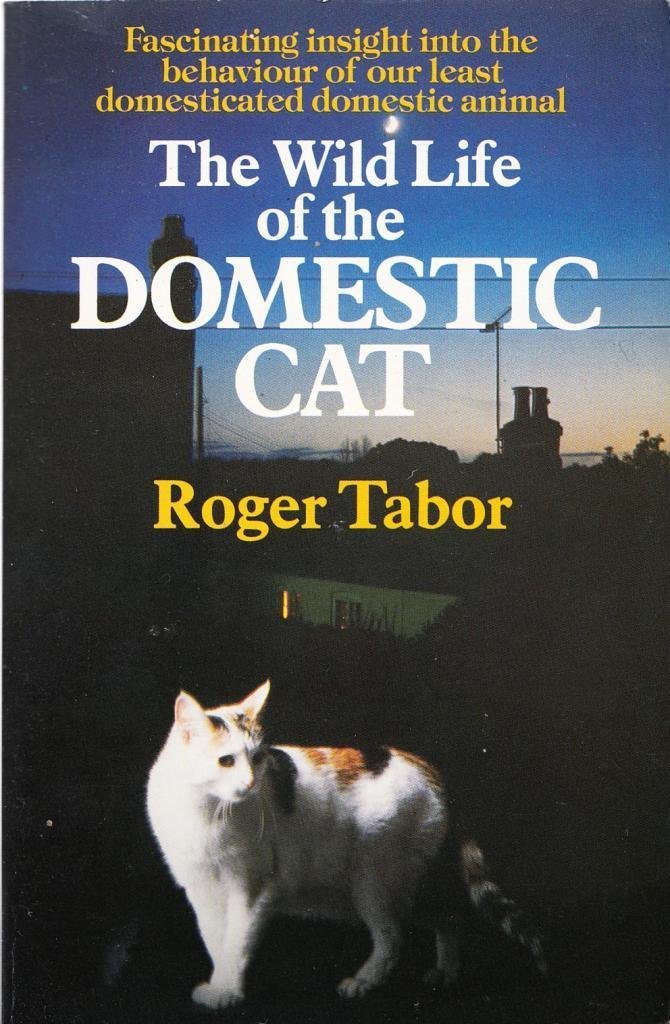 The wild life of the domestic cat by Roger Tabor | Goodreads