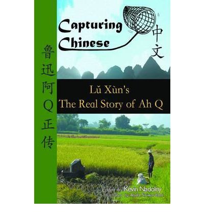 [(Capturing Chinese the Real Story of Ah Q: An Advanced Chinese Reader ...