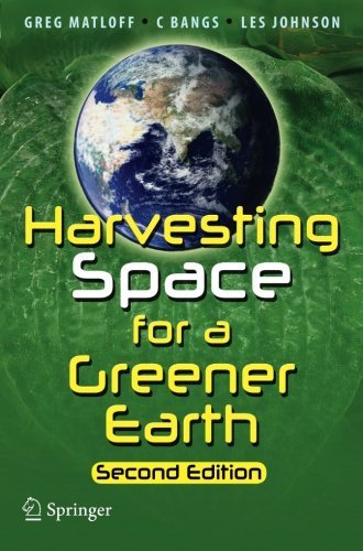 Harvesting Space for a Greener Earth: Second Edition by Gregory Matloff ...