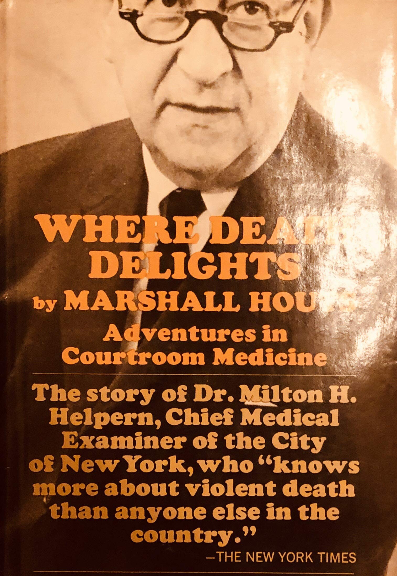 Where Death Delights: The Story of Dr Milton Helpern and Forensic ...