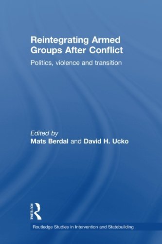 Reintegrating Armed Groups After Conflict: Politics, Violence and ...