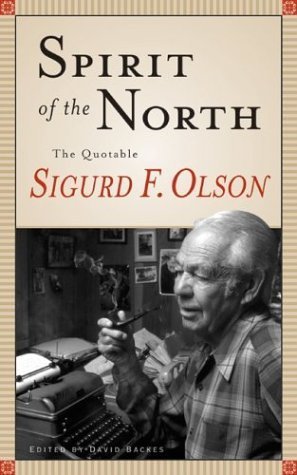 Spirit Of The North: The Quotable Sigurd F. Olson by Sigurd F. Olson by ...