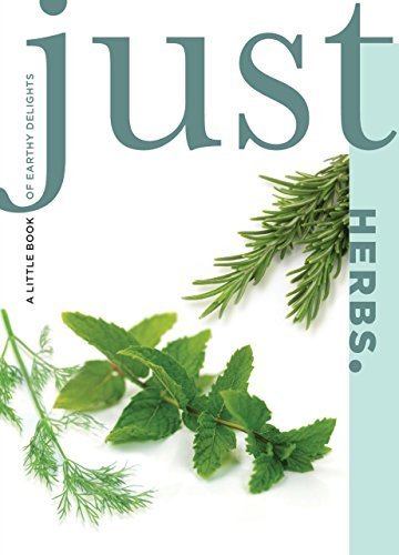 Just Herbs: A Little Book of Earthy Delights (Just (Lyons Press)) by ...
