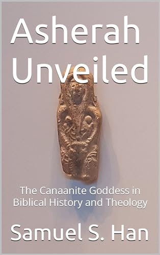 Asherah Unveiled: The Canaanite Goddess in Biblical History and ...