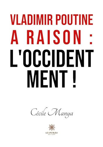 Vladimir Poutine a raison :: l'Occident ment ! by Cécile Manya | Goodreads