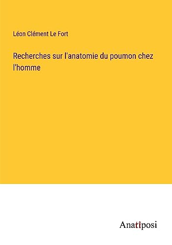 Recherches sur l'anatomie du poumon chez l'homme by Leon Clement Le Fort | Goodreads