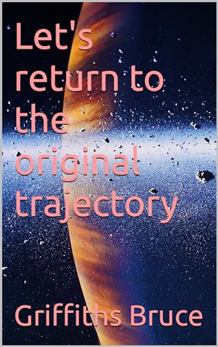 Let's return to the original trajectory by Griffiths Bruce | Goodreads