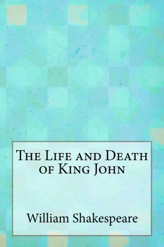The Life and Death of King John by William Shakespeare by William Shakespeare | Goodreads
