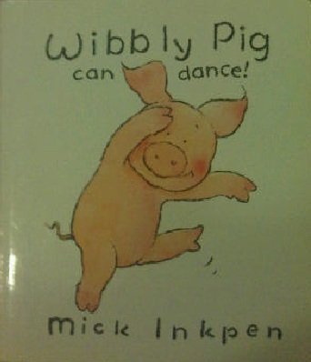Wibbly Pig Can Dance by Mick Inkpen | Goodreads