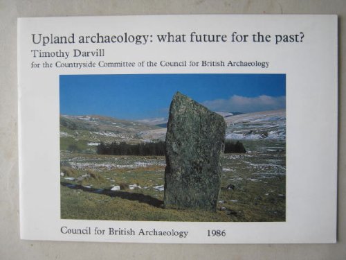 Upland archaeology: What future for the past? by Timothy Darvill ...