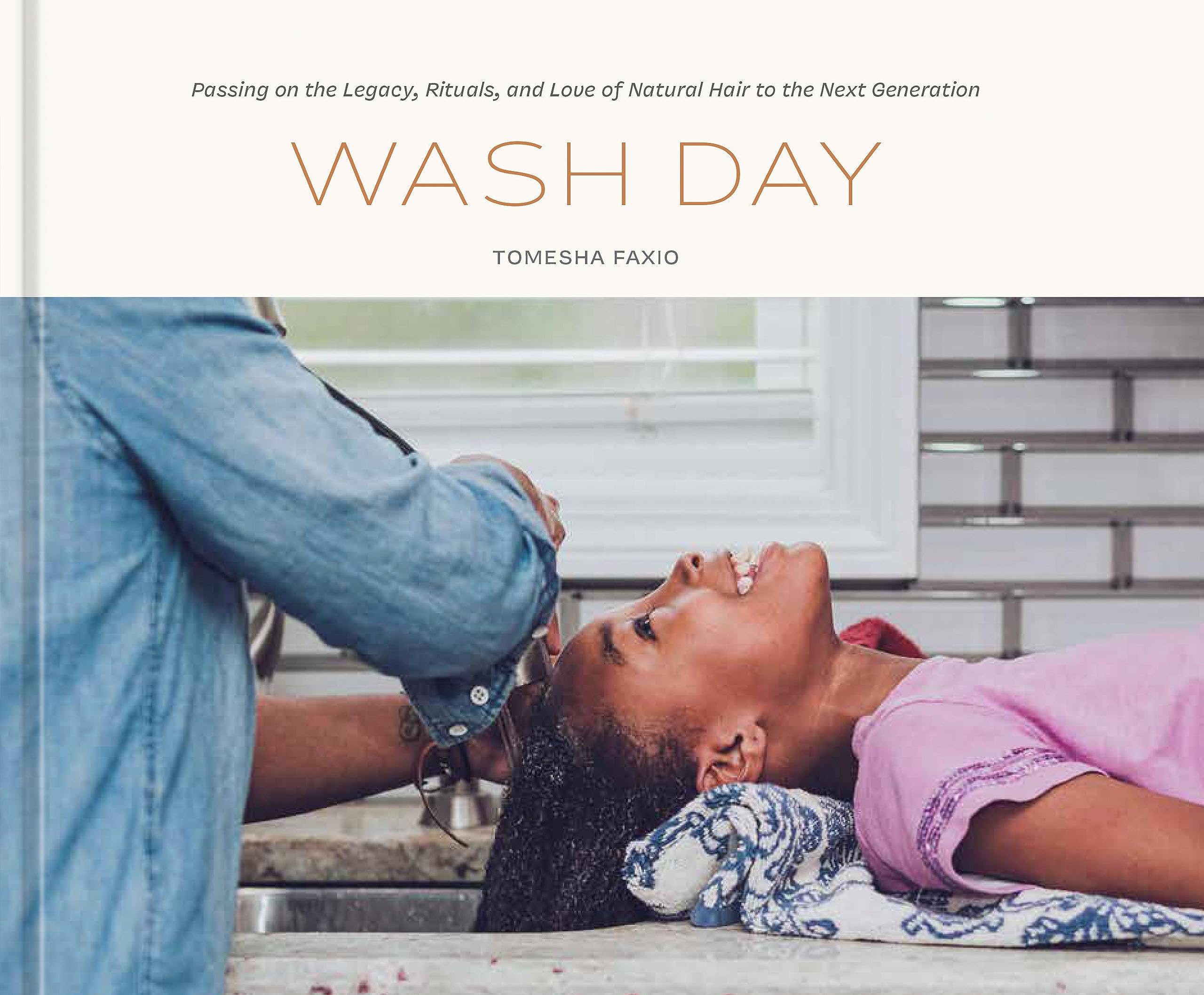 Wash Day: Passing on the Legacy, Rituals, and Love of Natural Hair by Tomesha Faxio | Goodreads