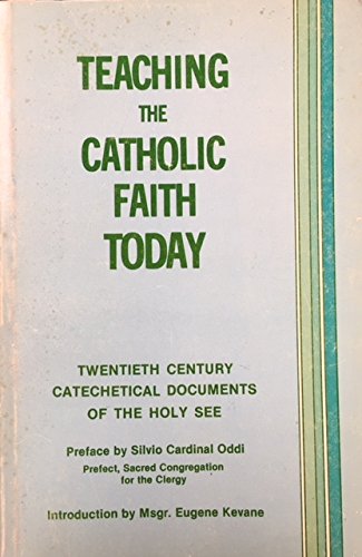 Teaching the Catholic Faith Today: Twentieth Century Catechetical ...