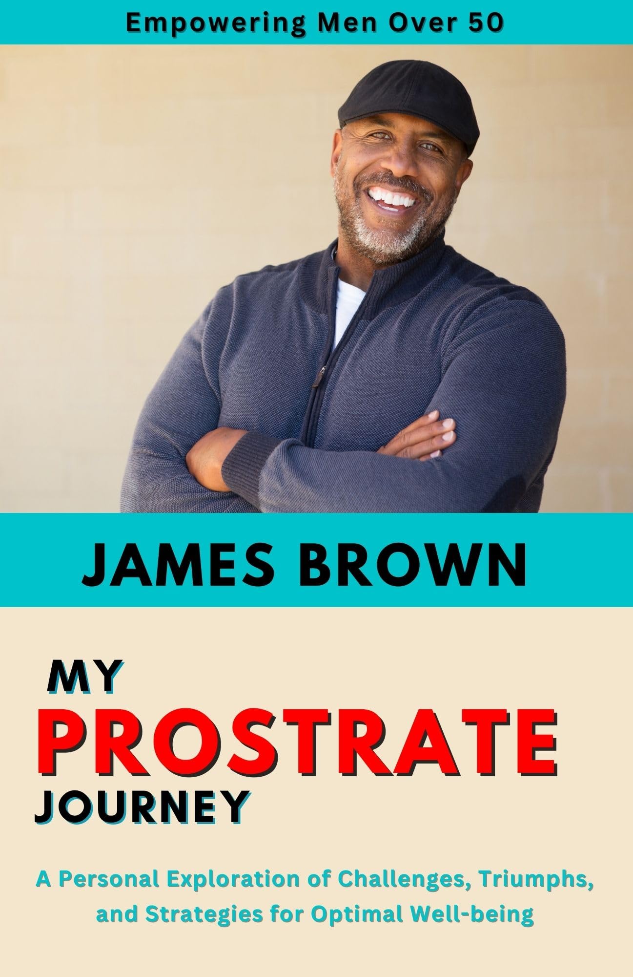 My Prostate Health Journey: Empowering Men Over 50: A Personal ...
