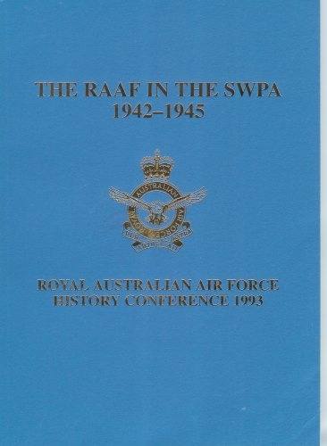 The RAAF in the SWPA, 1942-1945: Royal Australian Air Force History ...