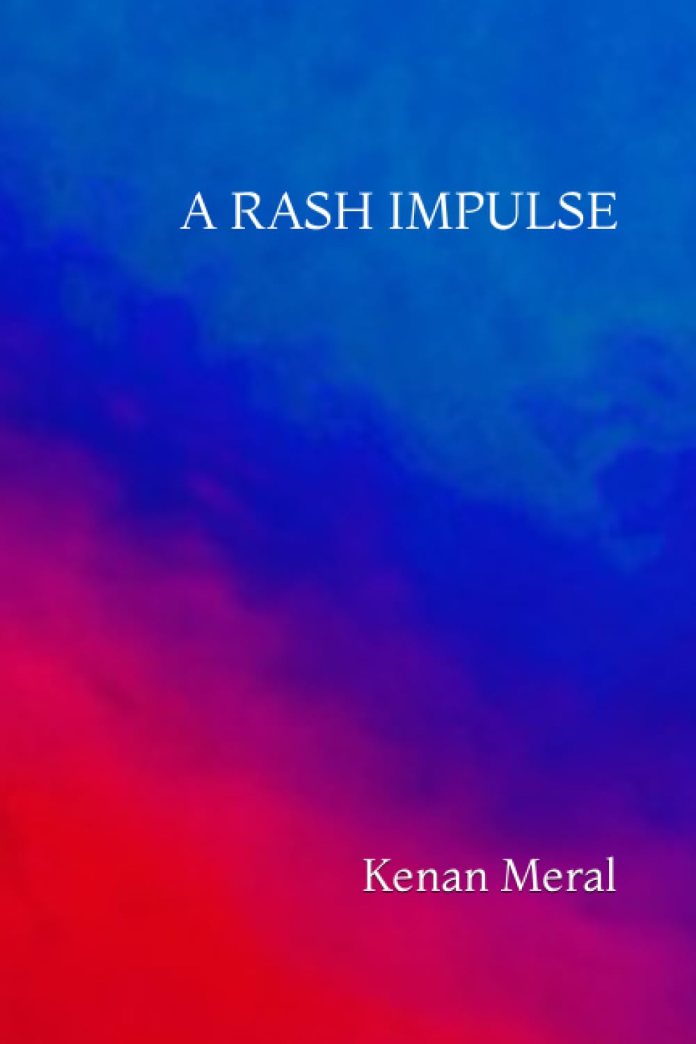 A Rash Impulse: A Collection of 14 Short Stories by Kenan Meral | Goodreads