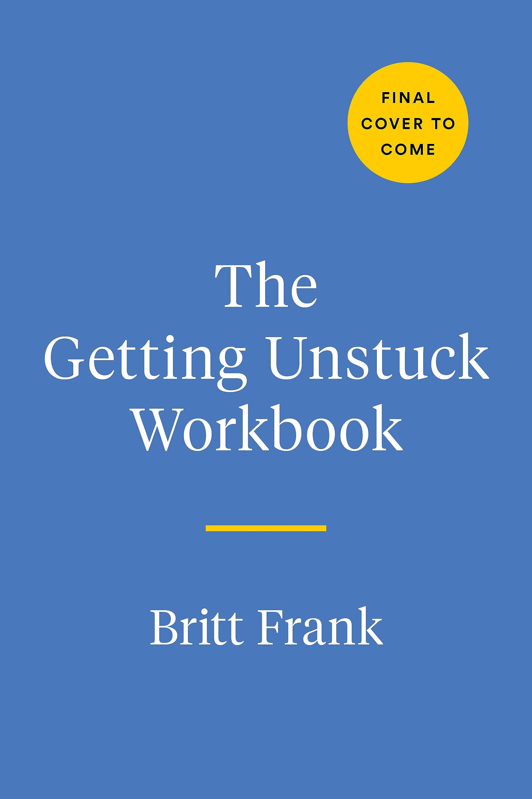 The Getting Unstuck Workbook: Practical Tools for Overcoming Fear and ...