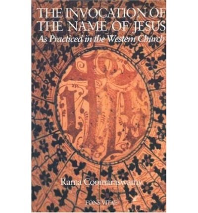 The Invocation of the Name of Jesus: As Practiced in the Western Church ...