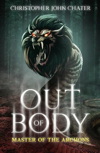 Out of Body: Master of the Archons by Christopher John Chater | Goodreads