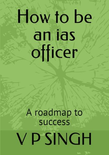 How to be an ias officer: A roadmap to success by V P Singh | Goodreads
