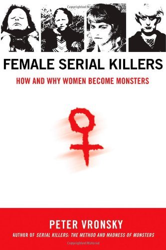 Female Serial Killers: How and Why Women Become Monsters by Peter ...