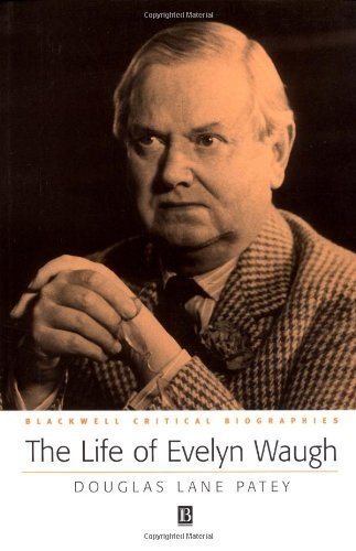 The Life of Evelyn Waugh: A Critical Biography by Patey, Douglas (2001 ...