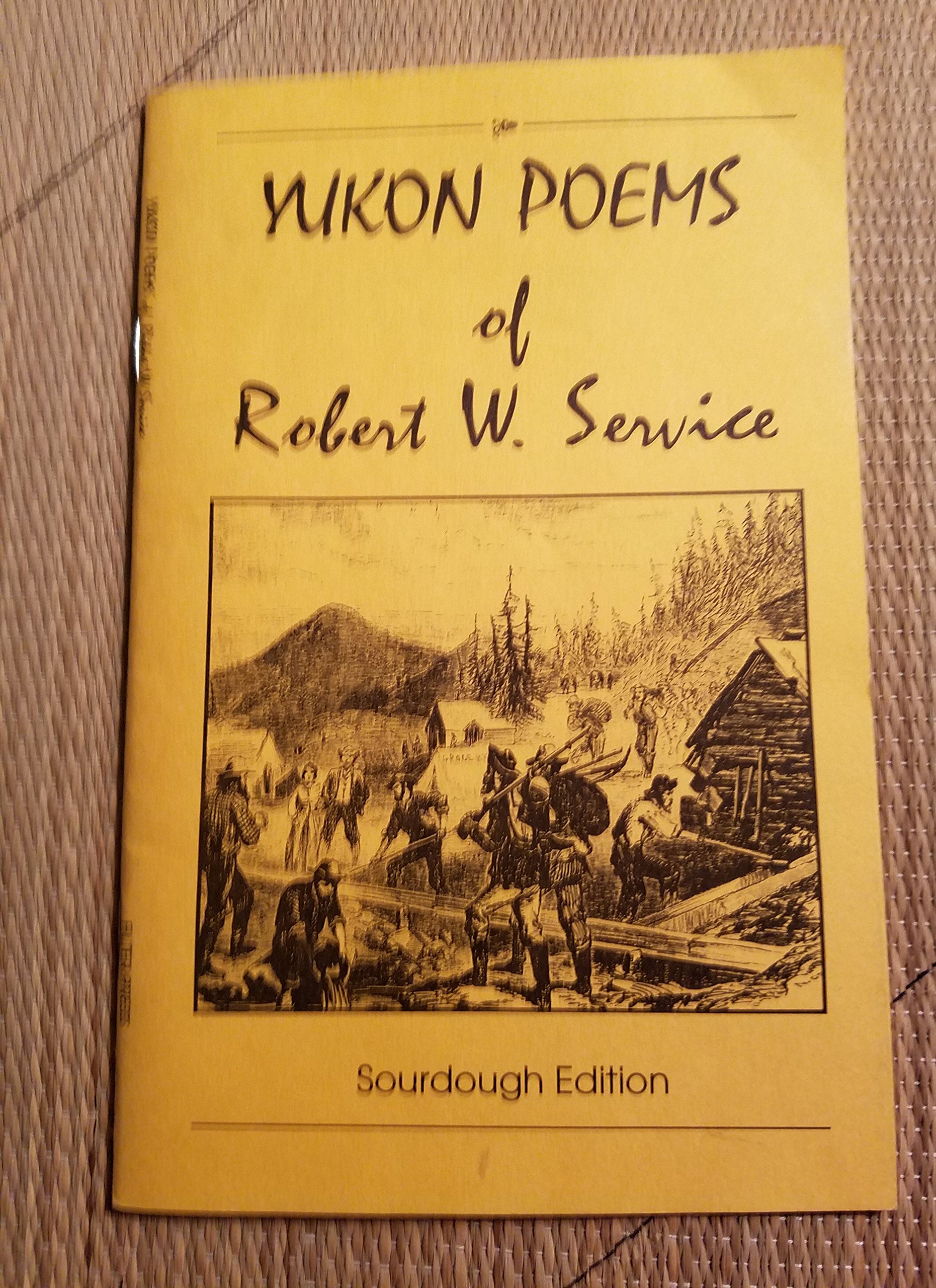 Yukon Poems: Sourdough Edition by Robert W. Service | Goodreads