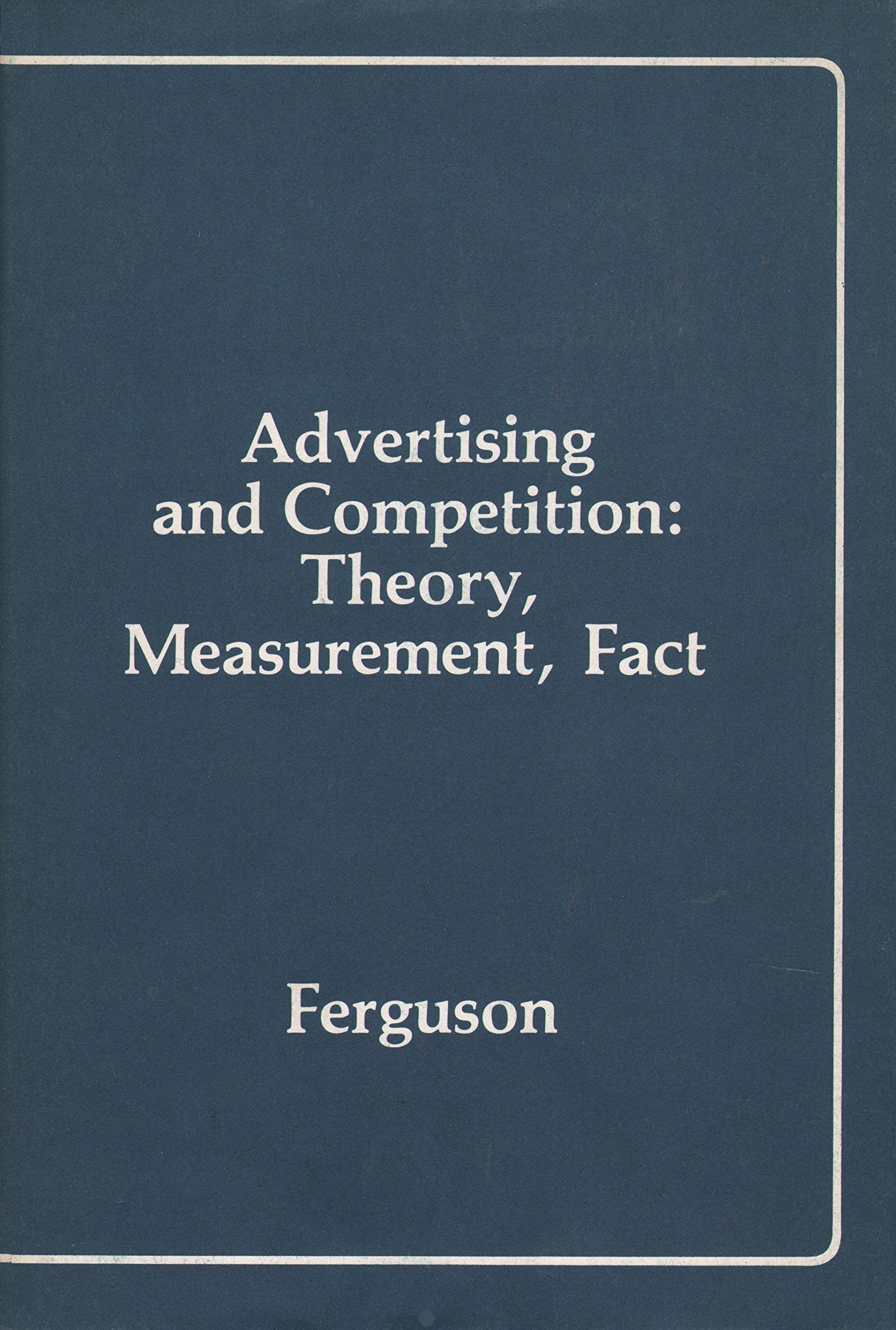 Advertising and Competition: Theory, Measurement, Fact by James M ...