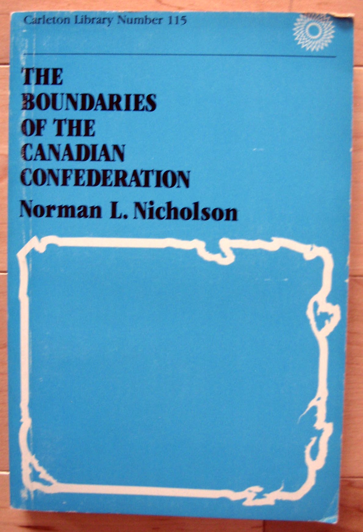 Boundaries of the Canadian Confederation (Volume 115) by Norman L ...