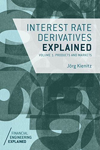 Interest Rate Derivatives Explained: Volume 1: Products and Markets (Financial Engineering ...