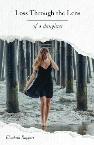 Loss Through the Lens of a Daughter by Elisabeth Ruppert | Goodreads