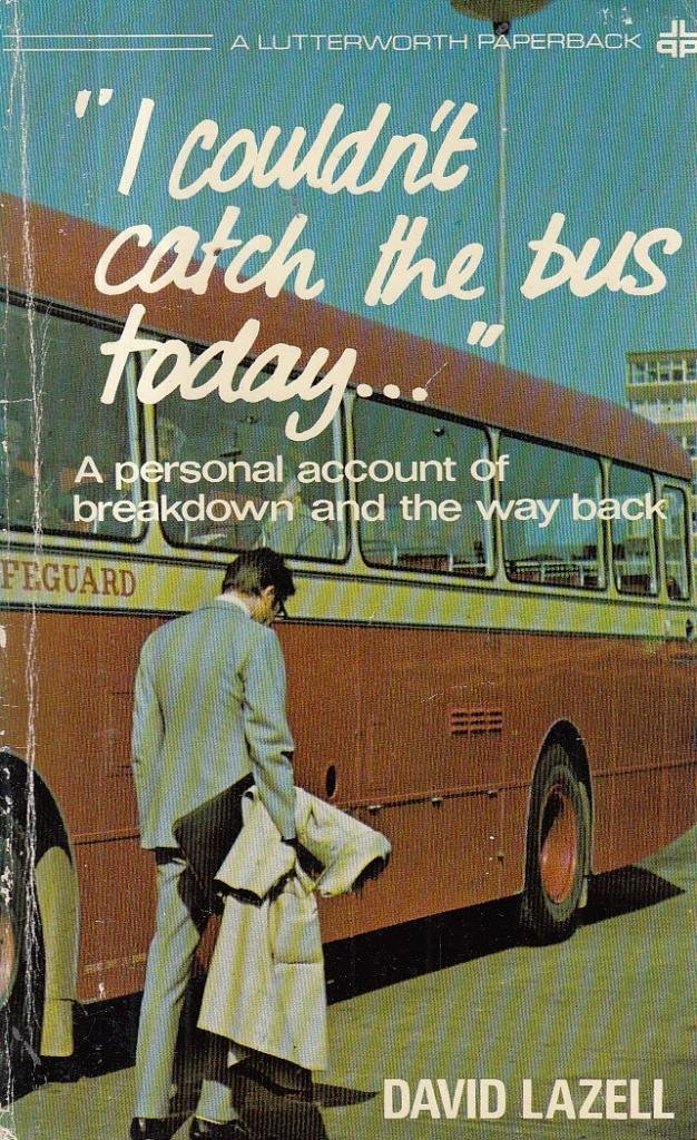 I couldn't catch the bus today;: The true story of a nervous breakdown ...