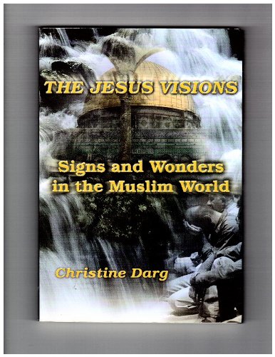 The Jesus Vision Signs and Wonders in the Muslim World by Christine ...