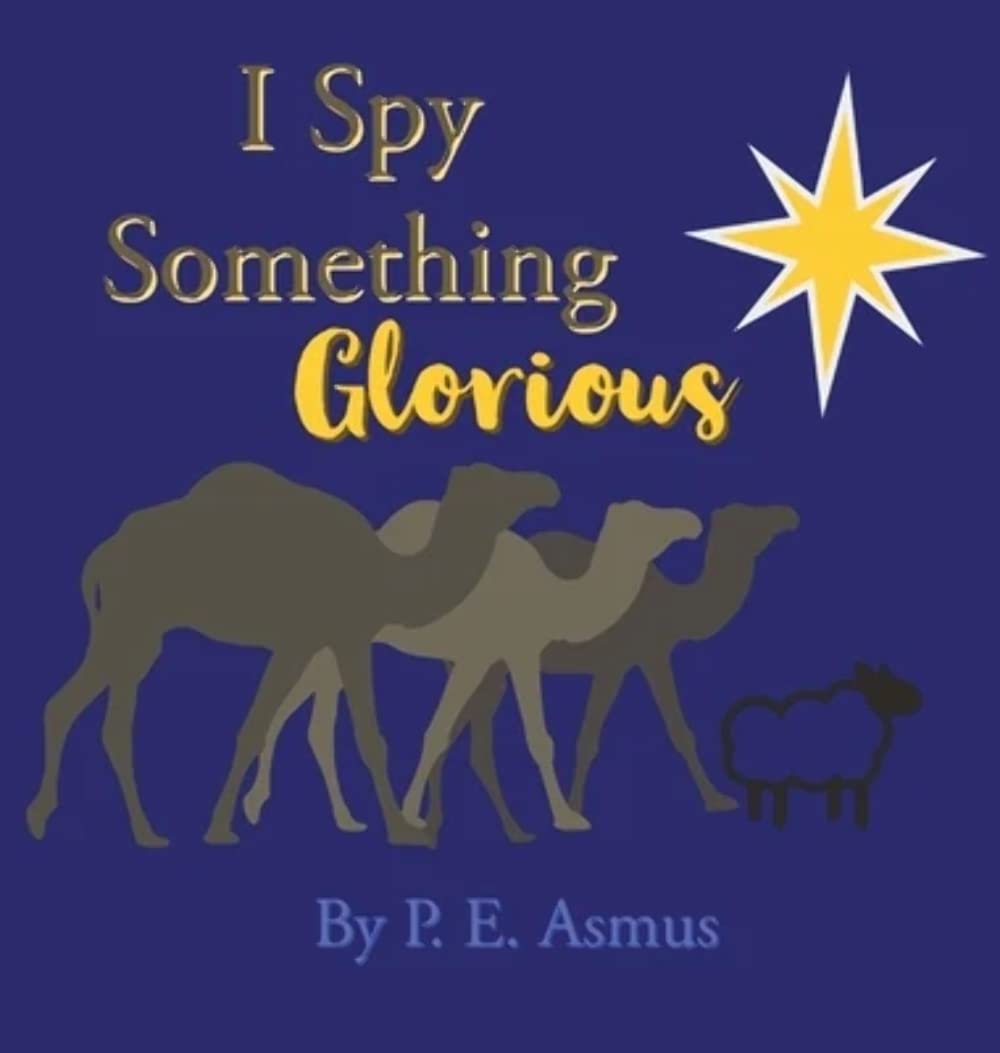I Spy Something Glorious! by P.E. Asmus | Goodreads